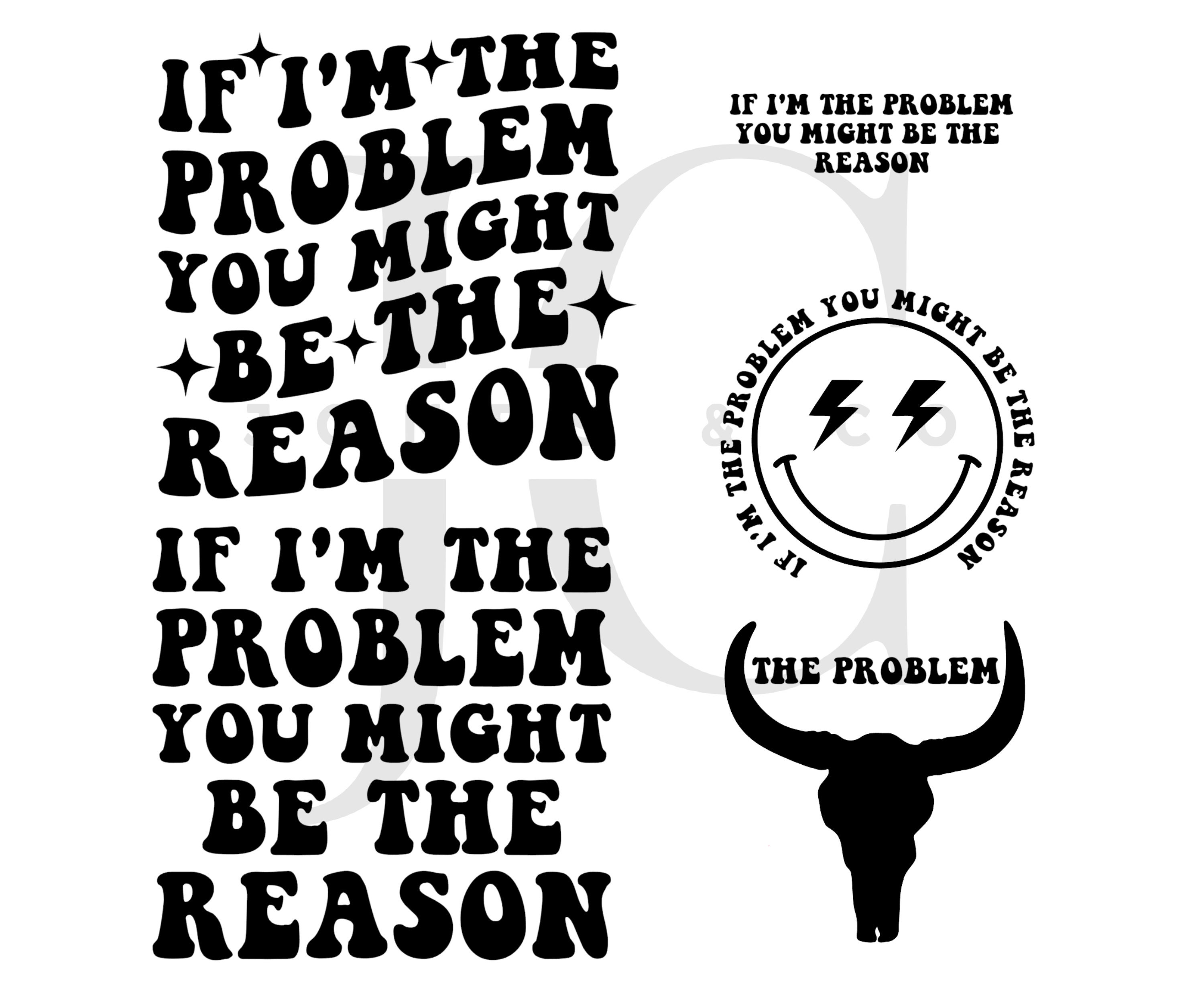 If I'm the Problem You Might Be Svg, Trending Svg, Trending Png ...