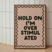 Hold on I'm Overstimulated Art Print | Neutral Mental Health Wall Art ...