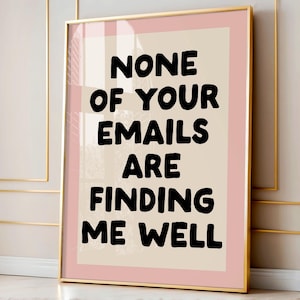 None of Your Emails Are Finding Me Well Art Print | Funny Neutral Desk ...