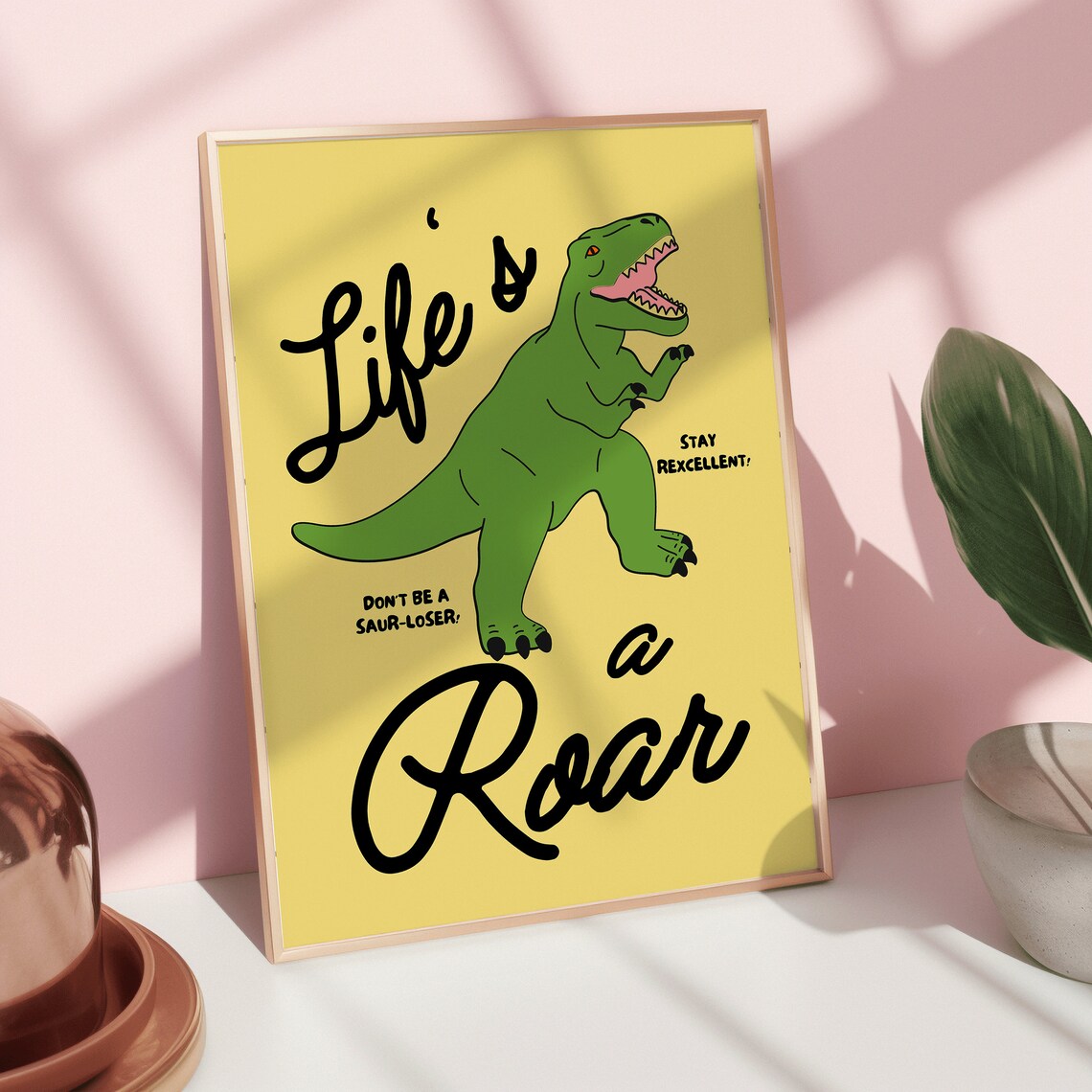 Life's a Roar Print | Funny Dinosaur Puns Wall Art Positive Affirmation ...