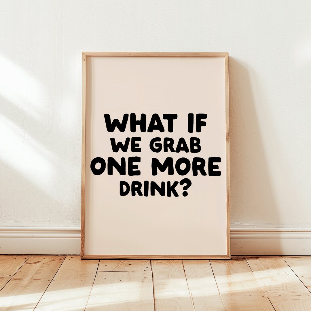What If We Grab One More Drink Art Print Funny Alcohol Wall Art Neutral ...