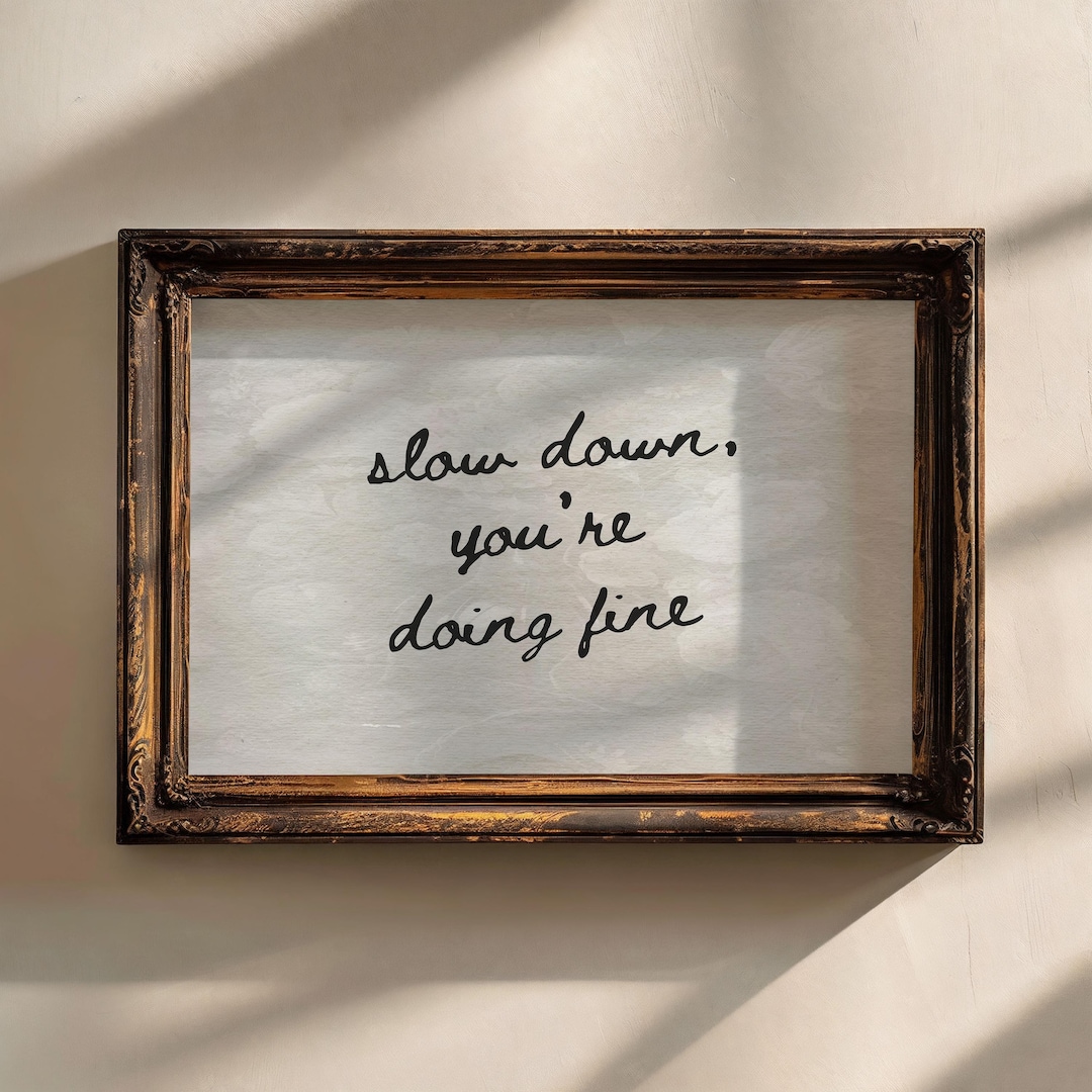 Slow Down You're Doing Fine Art Print | Vintage, Hand Written Home ...