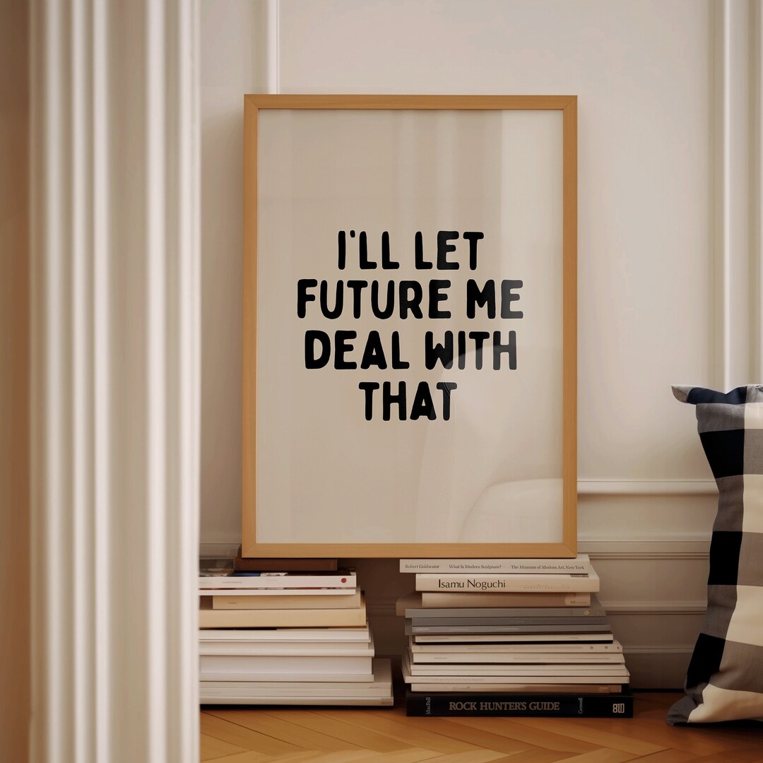 I'll Let Future Me Deal With That Art Print | Funny Neutral Poster ...
