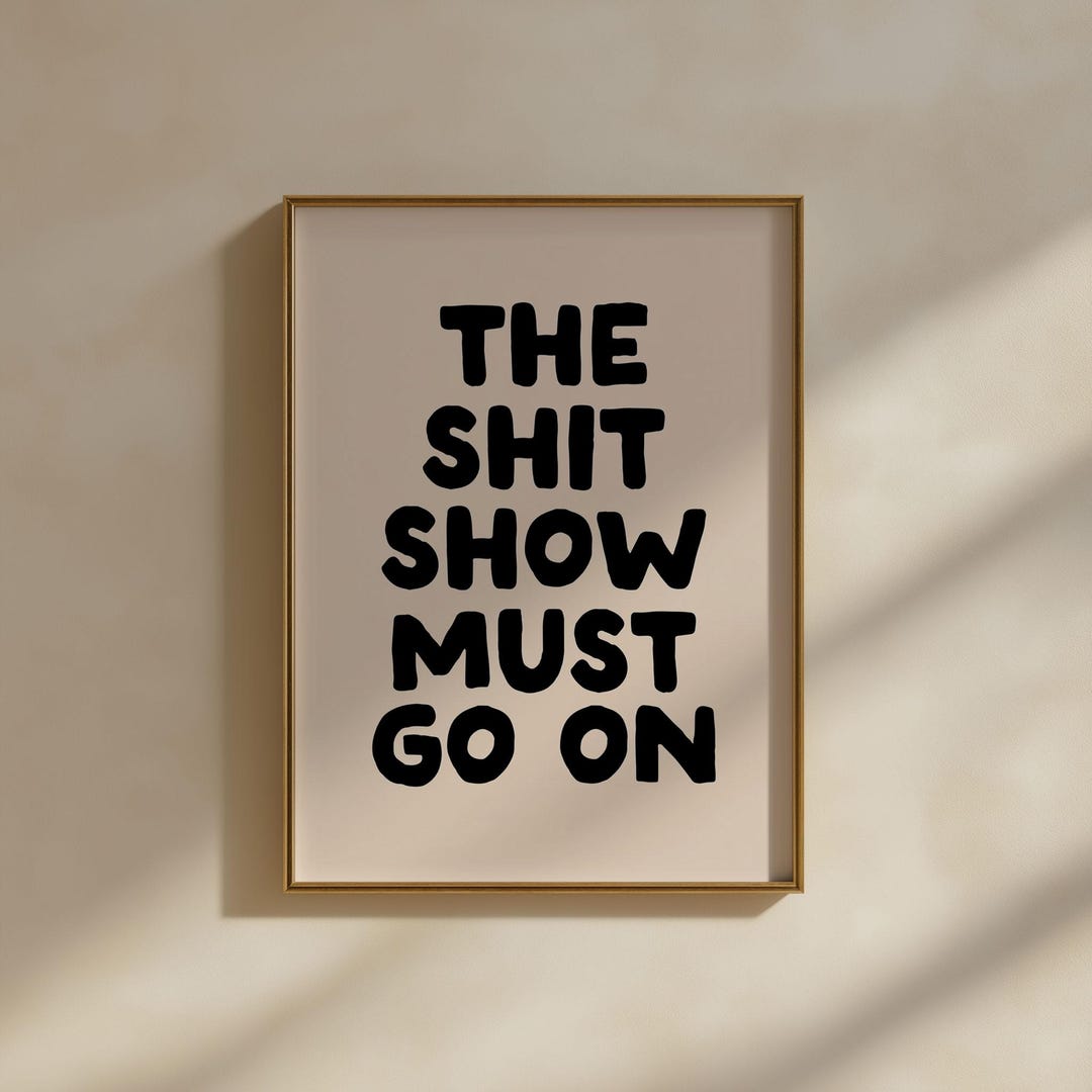 The Shit Show Must Go on Art Print | Funny Black and Beige Home Decor ...