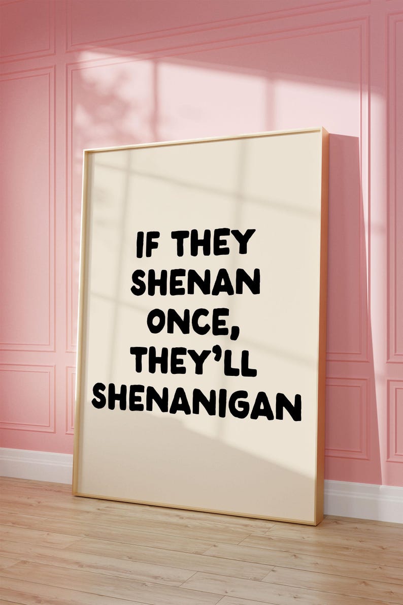 If They Shenan Once Art Print | Funny Dorm Decor (digital Download) - Etsy