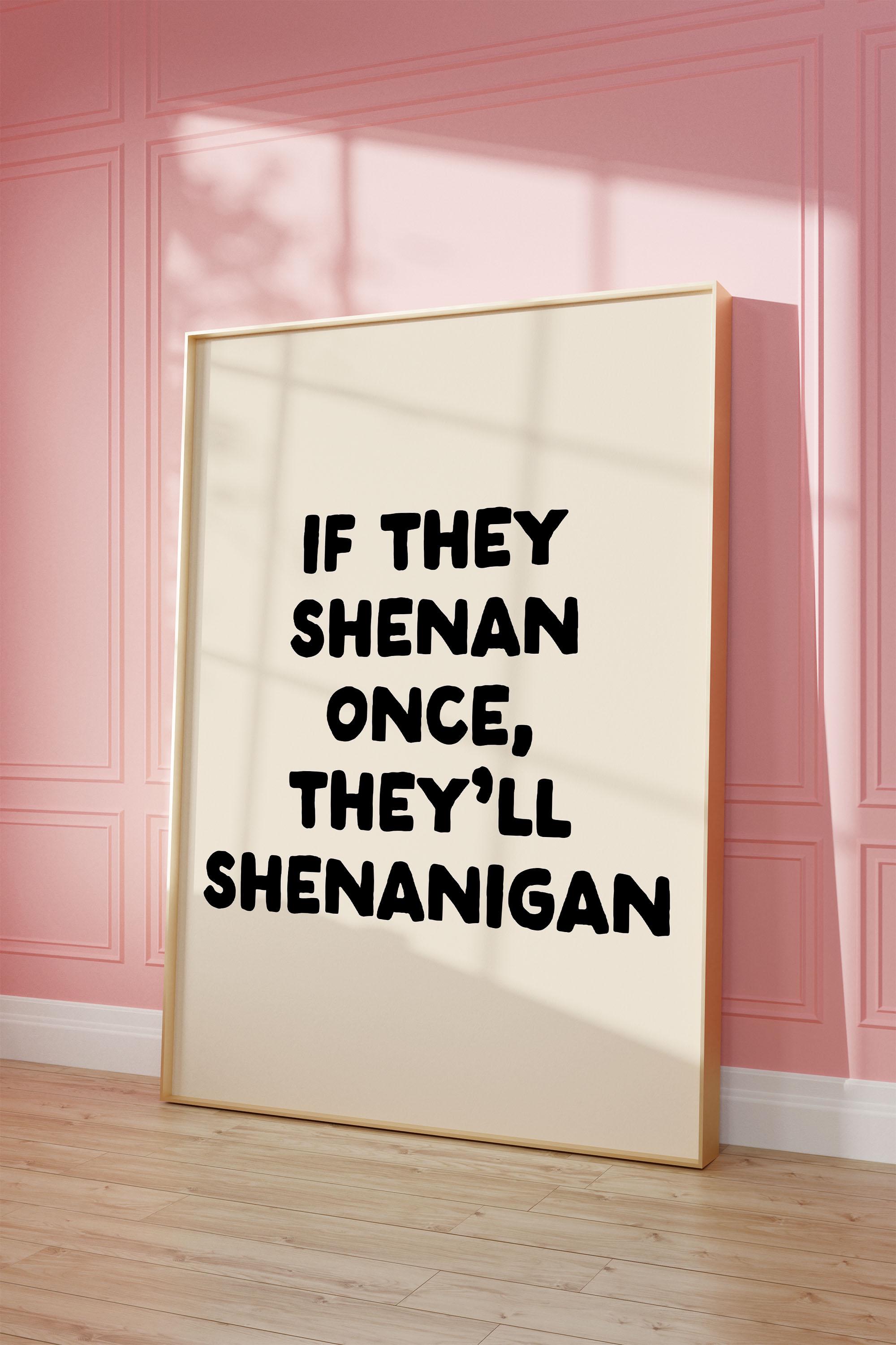 If They Shenan Once Art Print | Funny Dorm Decor (digital Download) - Etsy