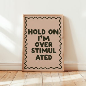 Hold on I'm Overstimulated Art Print | Neutral Mental Health Wall Art ...