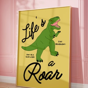 Life's a Roar Print | Funny Dinosaur Puns Wall Art Positive Affirmation ...