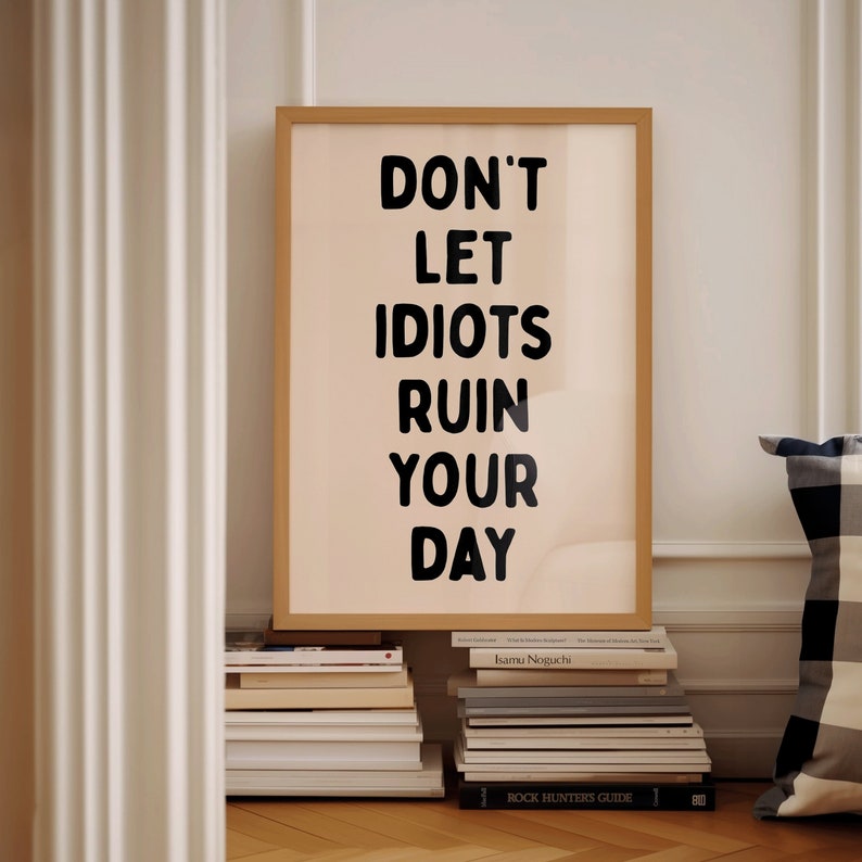 Don't Let Idiots Ruin Your Day Print | Minimalist Neutral Home Office ...