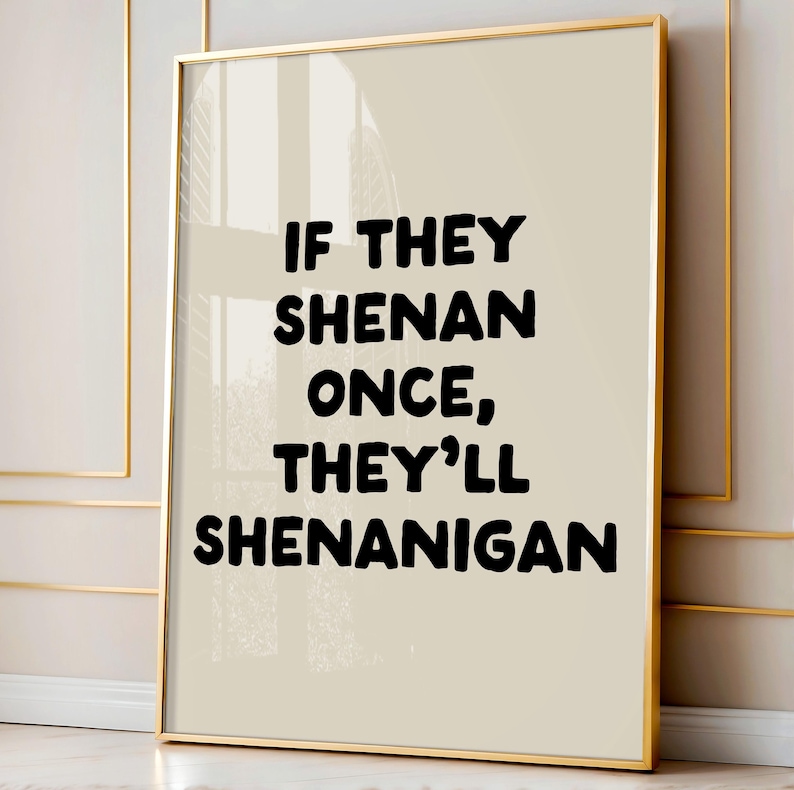 If They Shenan Once Art Print | Funny Dorm Decor (digital Download) - Etsy