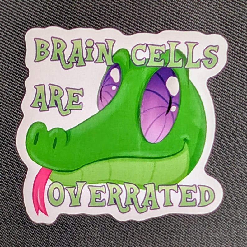 MLP Gummy Sticker – Goofy Alligator “brain Cells Are Overrated” - Etsy