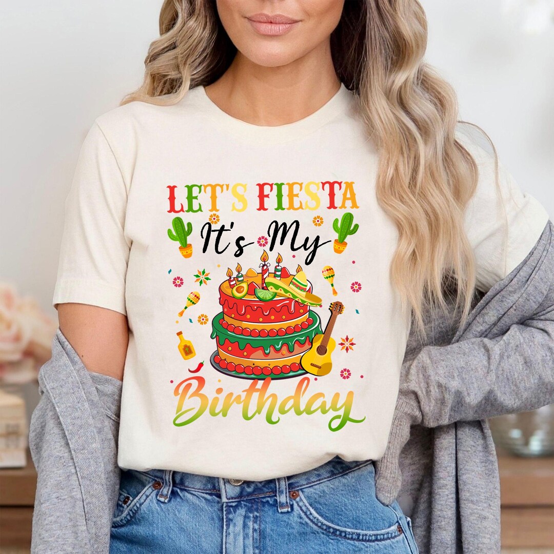 Let's Fiesta It's My Birthday Shirt, Mexican Birthday Celebration ...