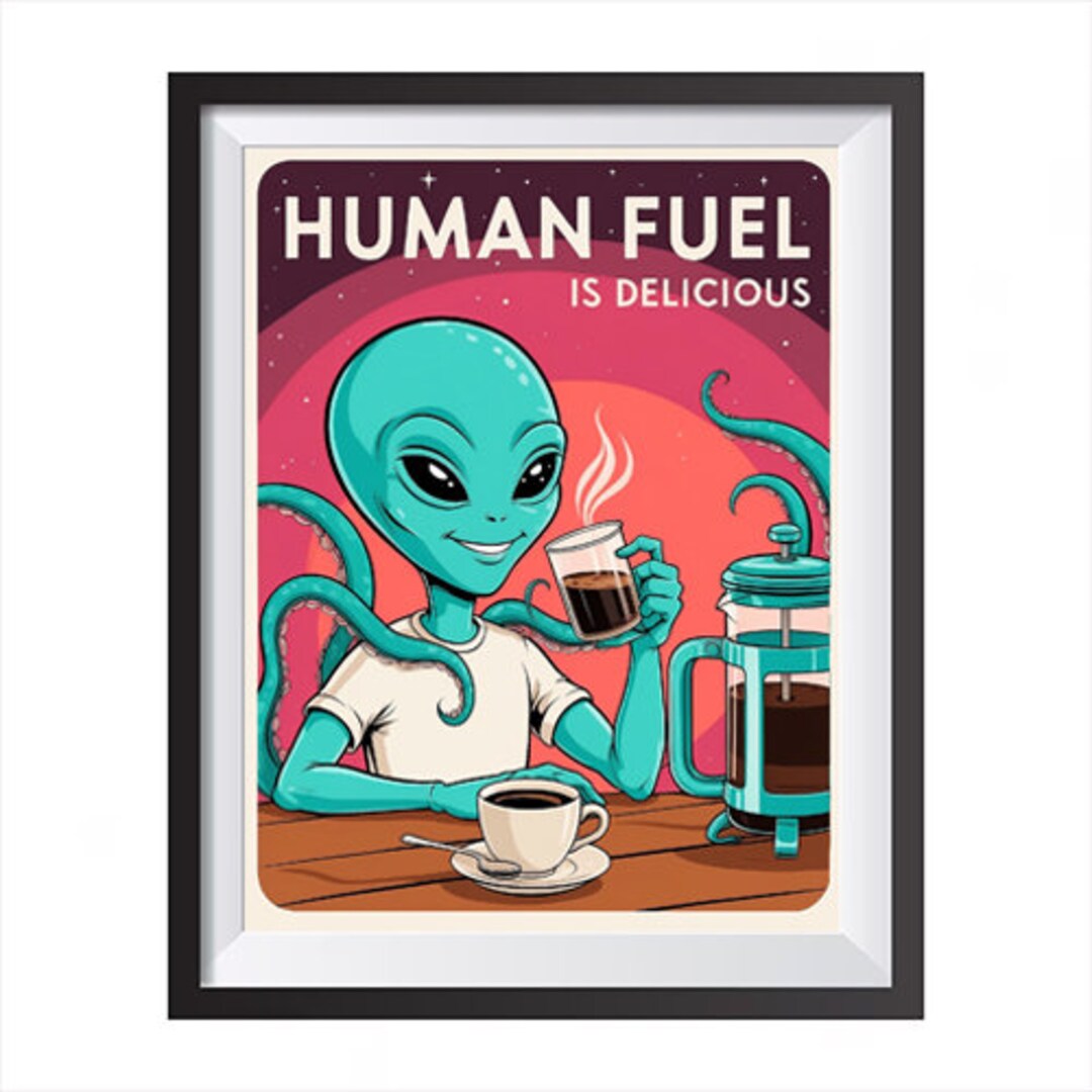Alien Drinking Coffee, Human Fuel is Delicious, Easy Download, Instant ...