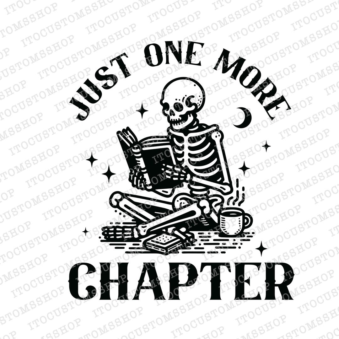 Just One More Chapter Skeleton SVG, Funny Bookish PNG, Booktok Book ...