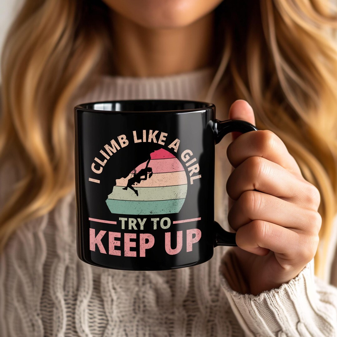 I Climb Like A Girl Mug – Funny Coffee Cup Tea Mugs for Rock Climbers ...