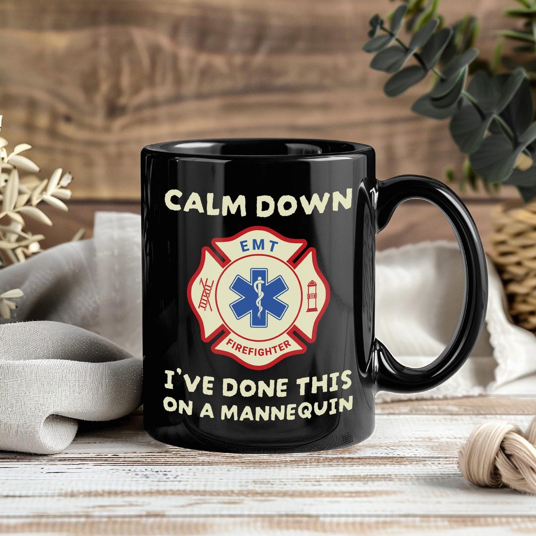 Calm Down I've Done This on A Mannequin Mug – Funny EMT Coffee Cup Tea ...