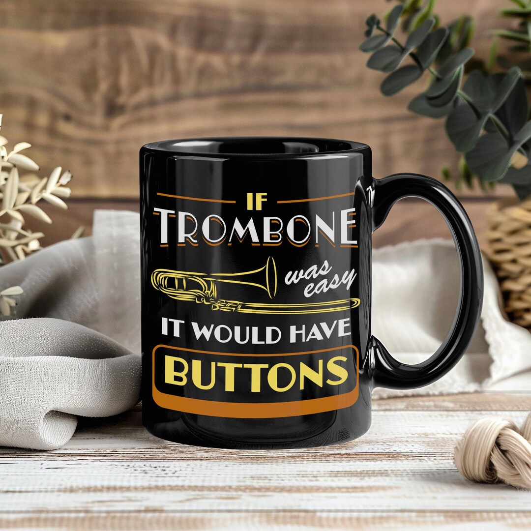 Funny Trombone Mug, If Trombone Was Easy It Would Have Buttons Coffee ...