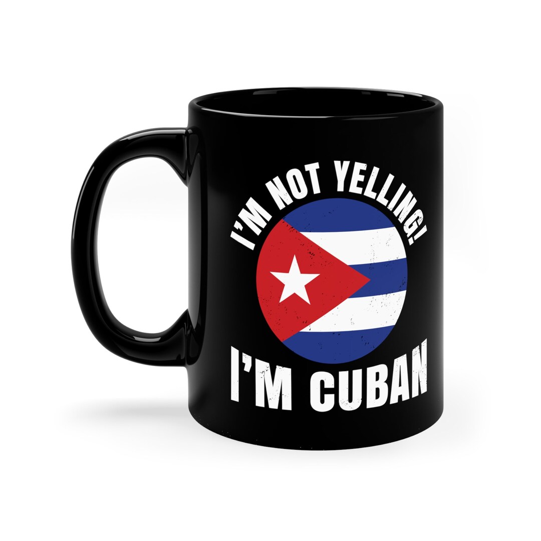 I'm Not Yelling I'm Cuban Flag Gift Mug Coffee Tea Cup Personalized ...