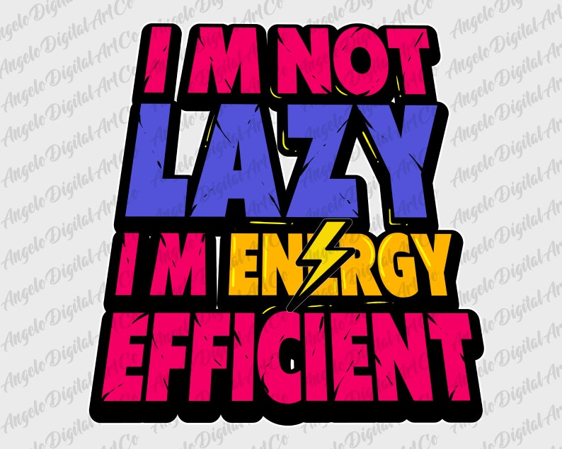 Im Not Lazy Im Energy Efficient PNG Digital Design - Etsy Im Not Lazy Im Energy Efficient PNG Digital Design - Etsy