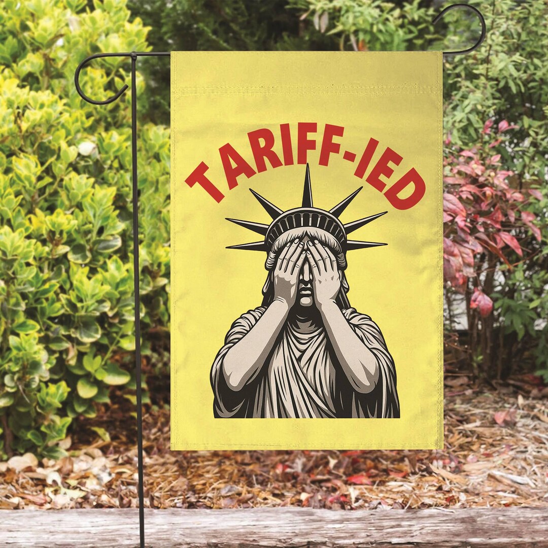Tariffied Funny Political Tariff-ied Garden Flag, Tariffied Democrat ...