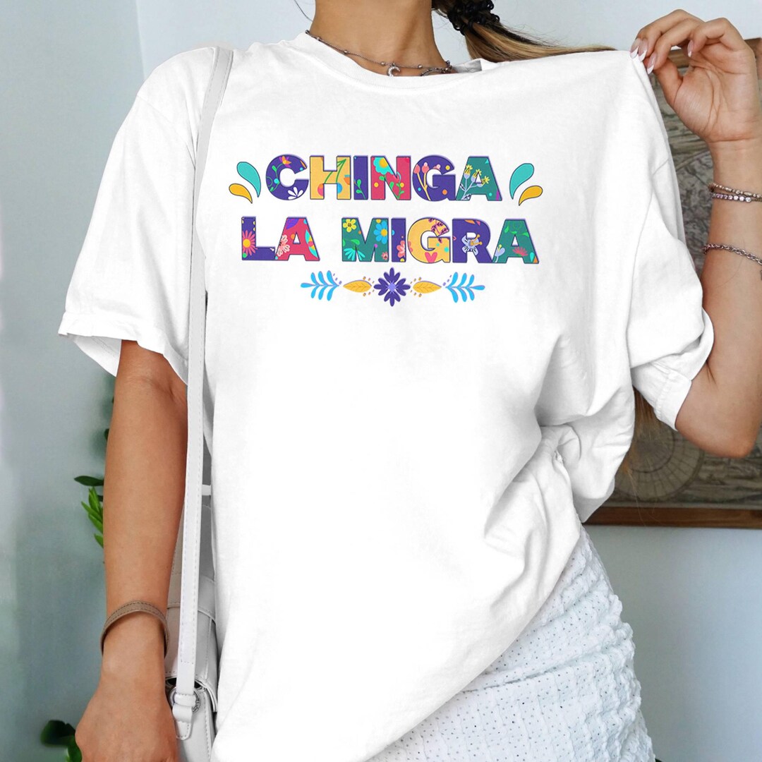Anti Trump Chinga La Migra Shirt, Political Statement T-shirt, Activist ...
