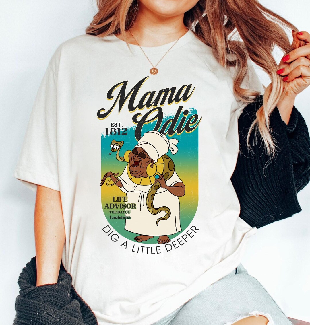 Mama Odie Life Advisor Dig A Little Deeper Comfort Colors Shirt, Princess and the Frog Disney T ...