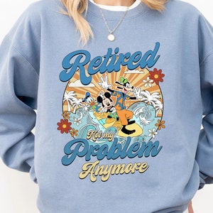 Mickey Donald Goofy Retired Not My Problem Anymore Comfort Colors Shirt ...