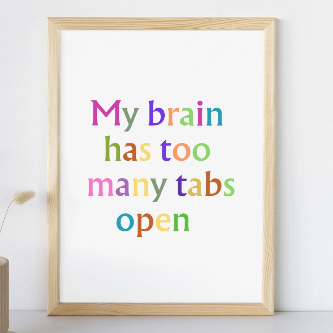 Colorful Funny Quote Wall Art Print, My Brain Has Too Many Tabs Open ...
