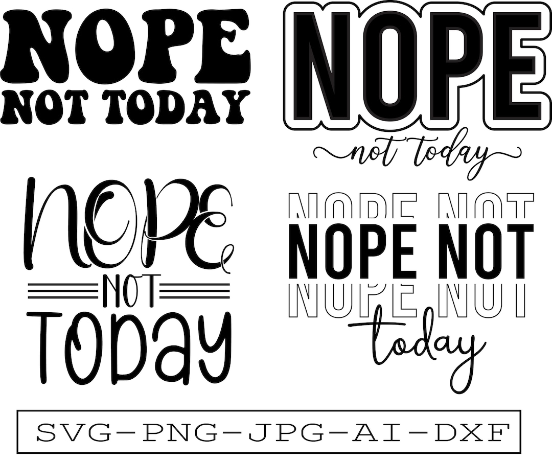 Nope Not Today SVG, Sassy Svg, Sarcastic Svg, Funny Shirt Svg, Digital ...