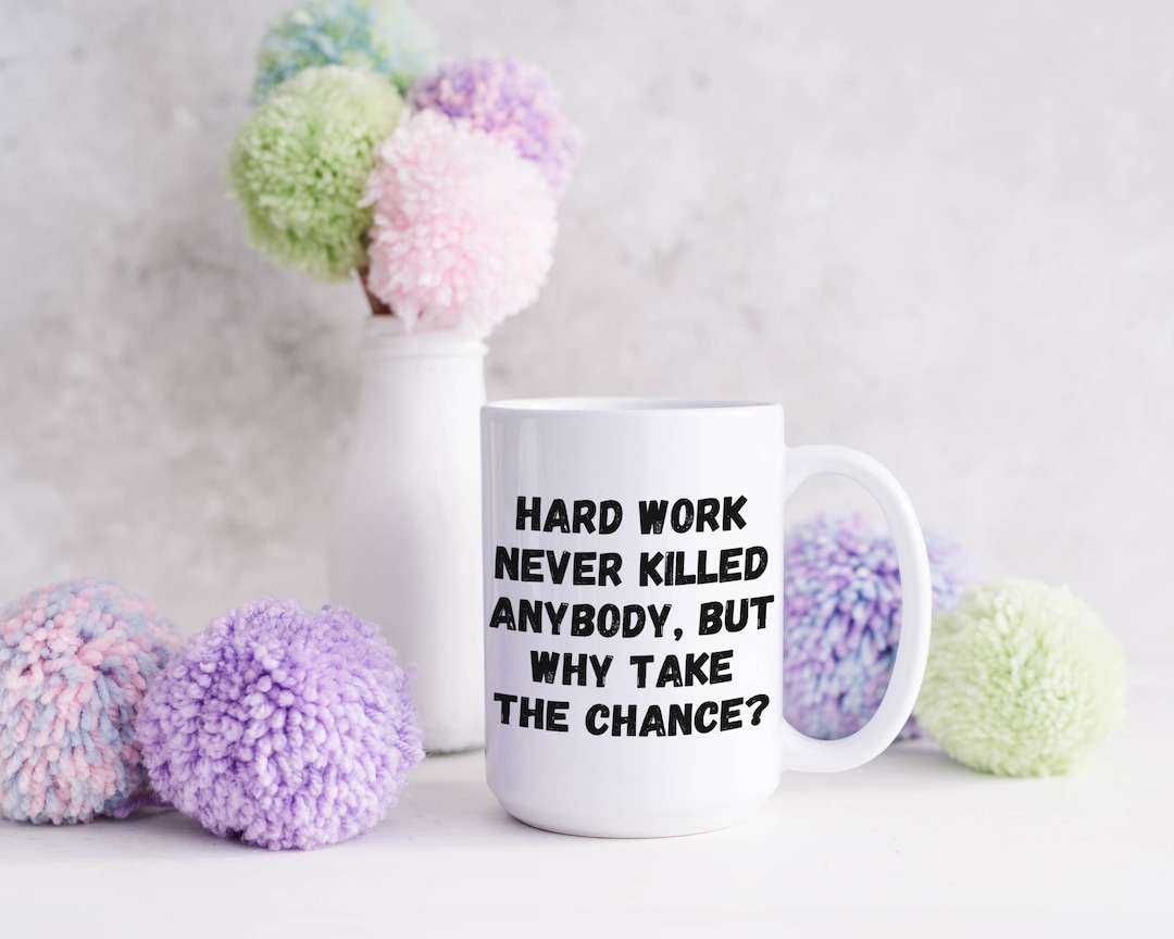 JUMBO Hard Work Never Killed Anyone 15oz Mug, Funny Work Mug, Mug for ...