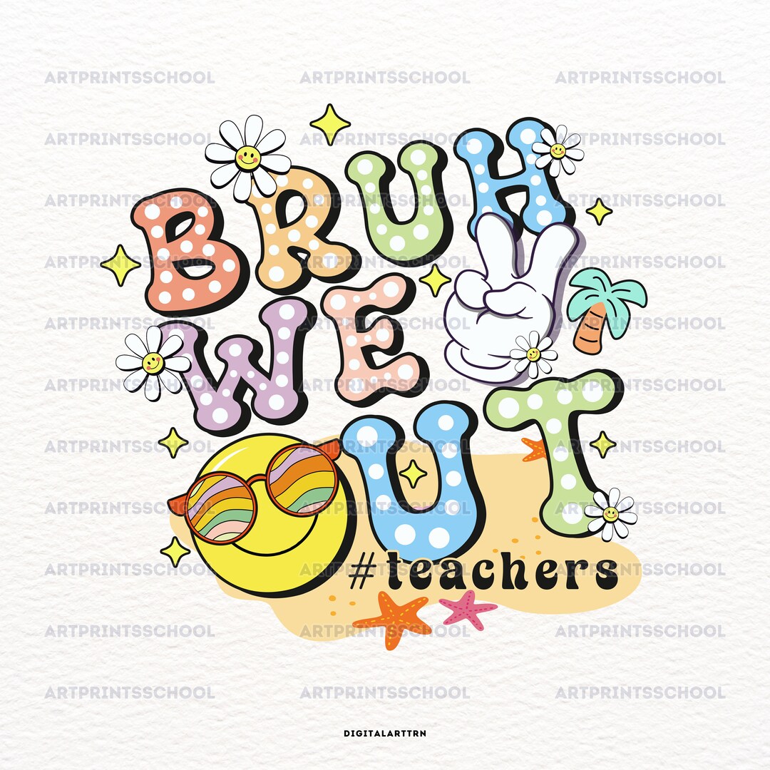 Bruh We Out PNG Digital Design, Bruh We Out Teachers Last Day of School ...