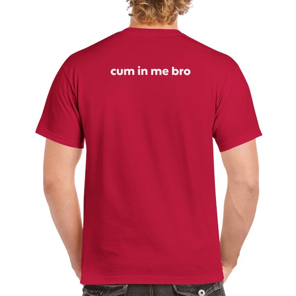 Cum In Me Bro Shirt Etsy