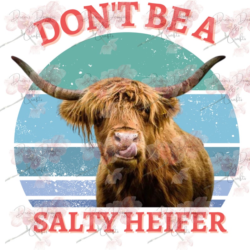 Dont Be a Salty Heifer Salty Heifer Sublimation Heifer - Etsy