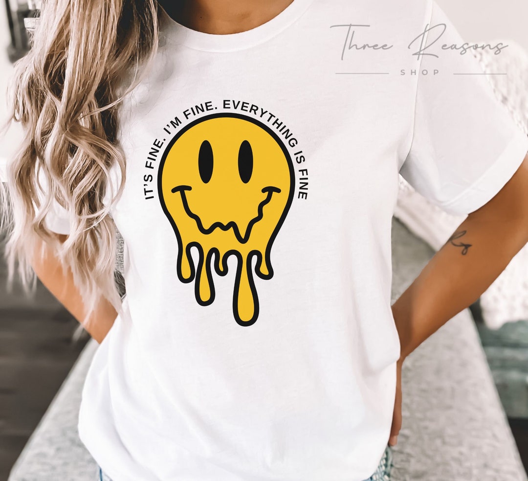 Bella Canvas, It's Fine I'm Fine Everything is Fine, Smiley Face Shirt ...