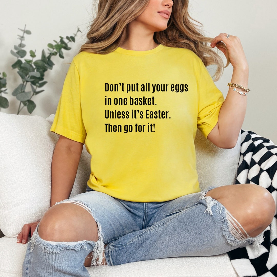 Don't Put All Your Eggs in One Basket Unless It's Easter Then Go for It ...