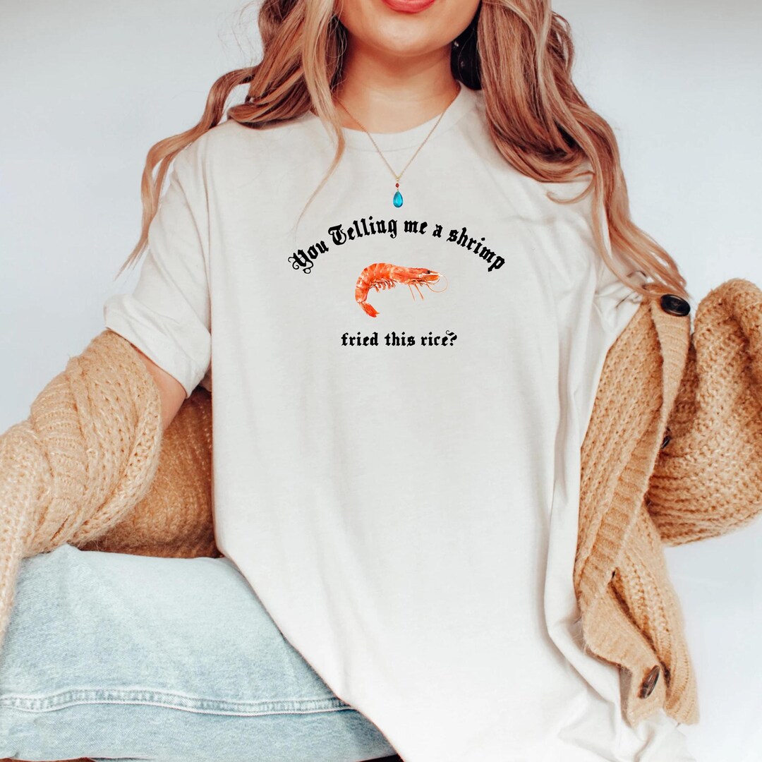 You Tellin Me a Shrimp Fried This Rice? Unisex T-shirt | Chef Shrimp ...