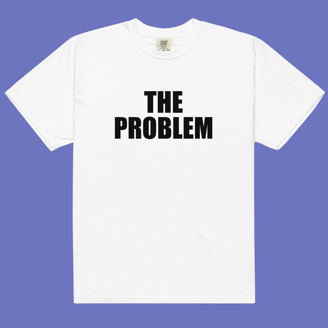 The Problem Unisex Garment-dyed Heavyweight T-shirt, 30 Rock Inspired T ...