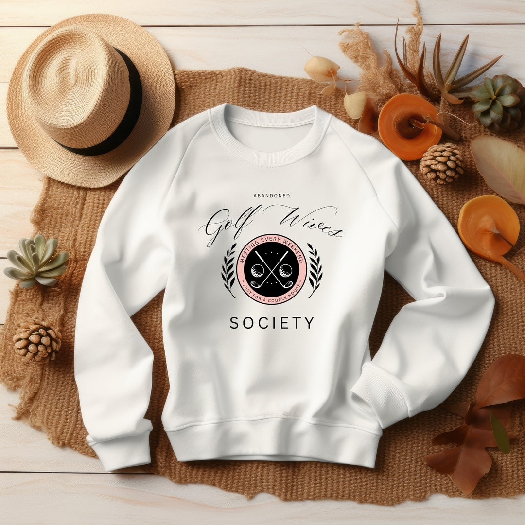 Abandoned Golf Wives Society Sweatshirt: Funny Golfing Spouse Apparel ...