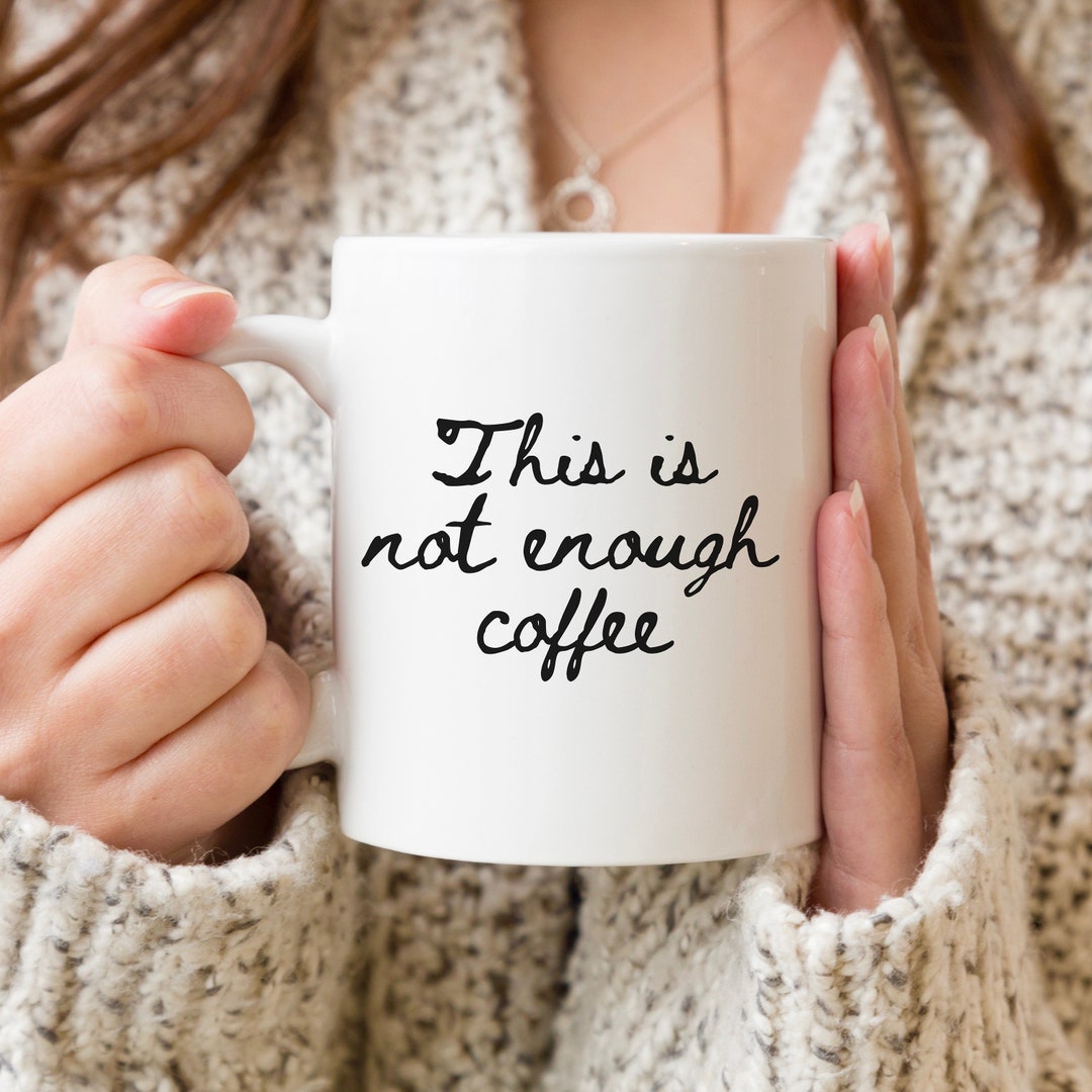 This is Not Enough Coffee Mug • Funny Coffee Lover Gift - Etsy