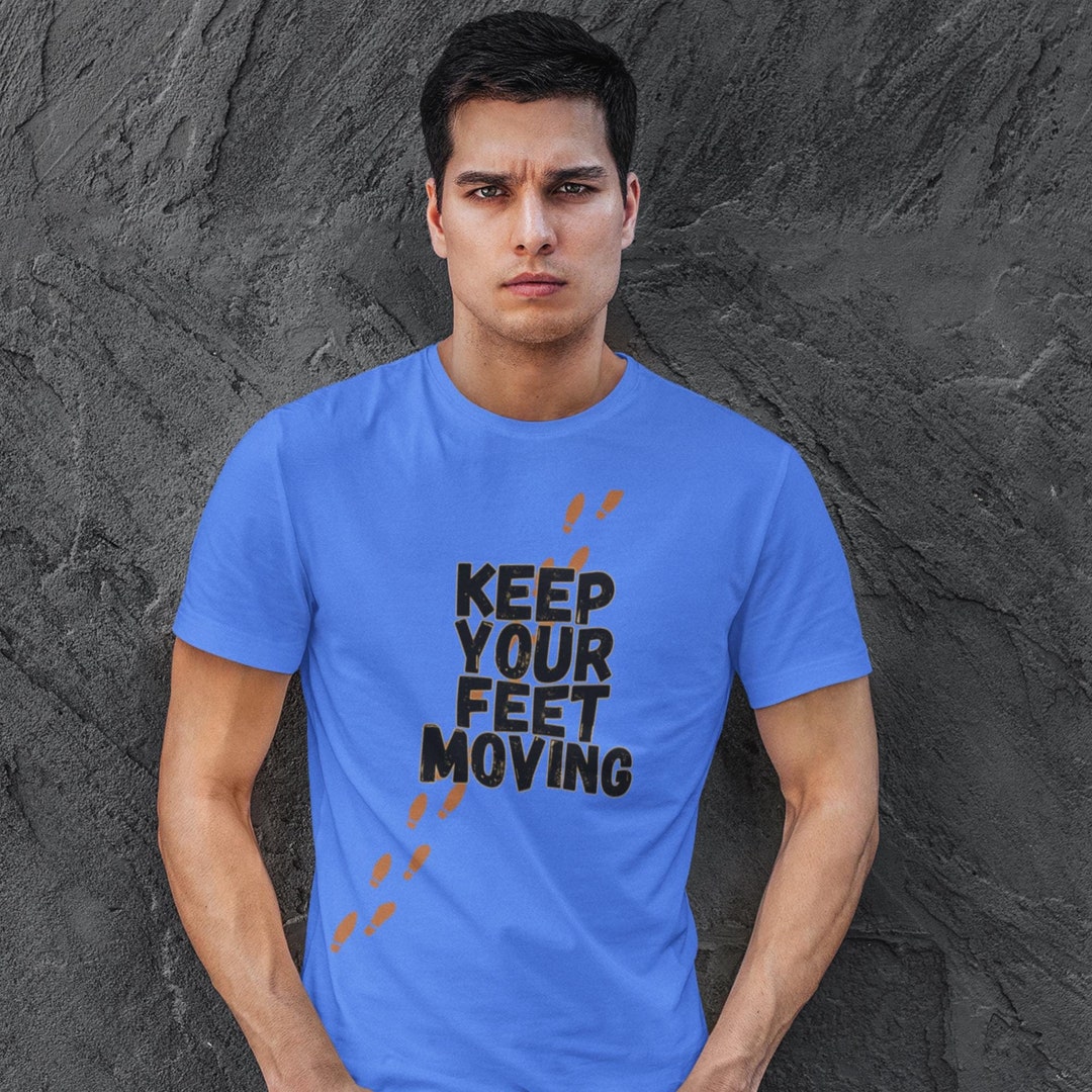 Keep Your Feet Moving T-shirt: Mental Health, Inspiration and ...