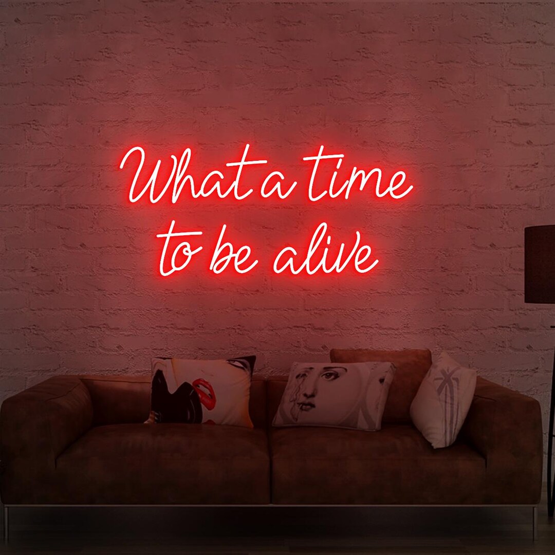Custom Neon Sign What a Time to Be Alive, Custom Neon Light Decoration ...