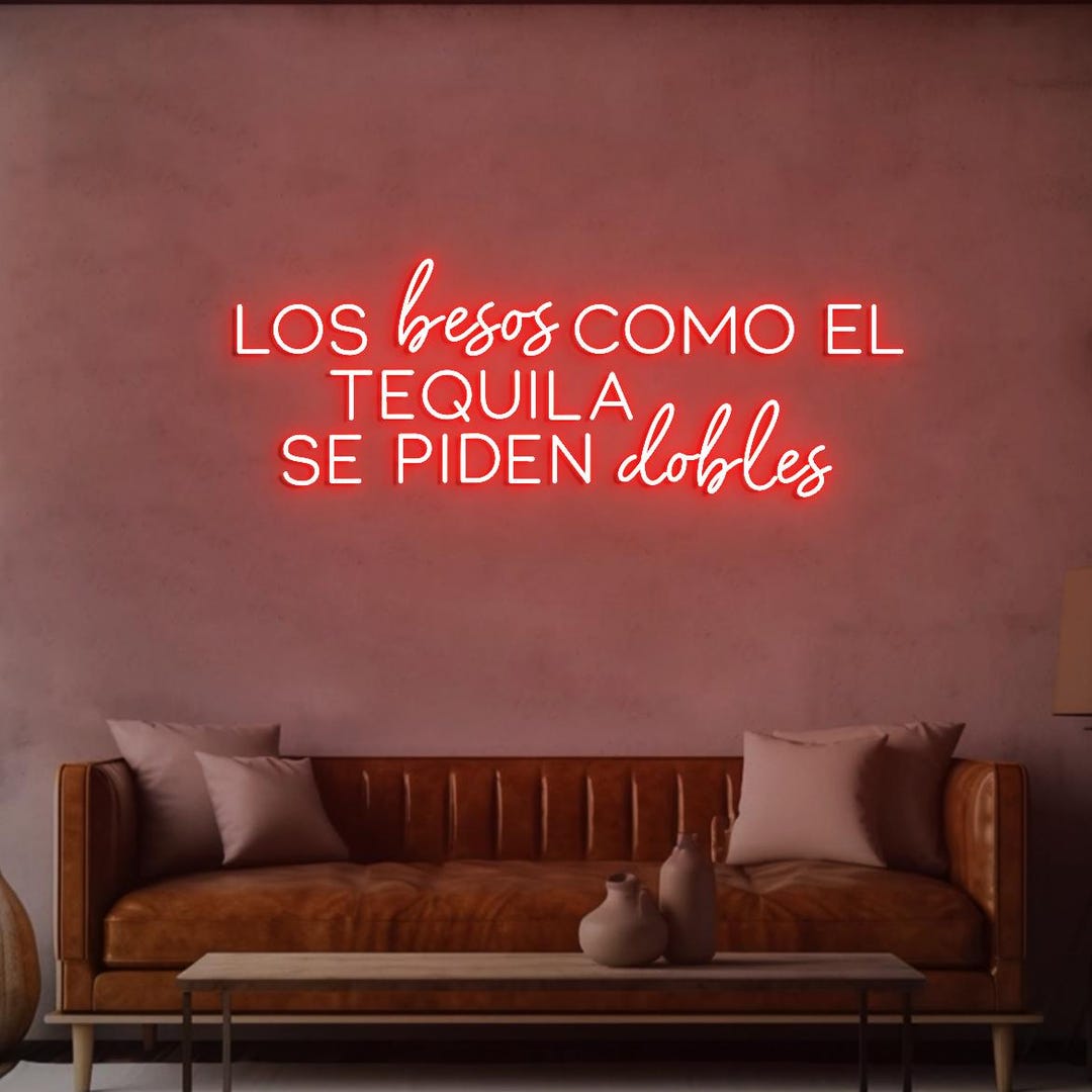 Los Besos Como El Tequila Se Piden Dobles, Neon Sign Kisses Like ...