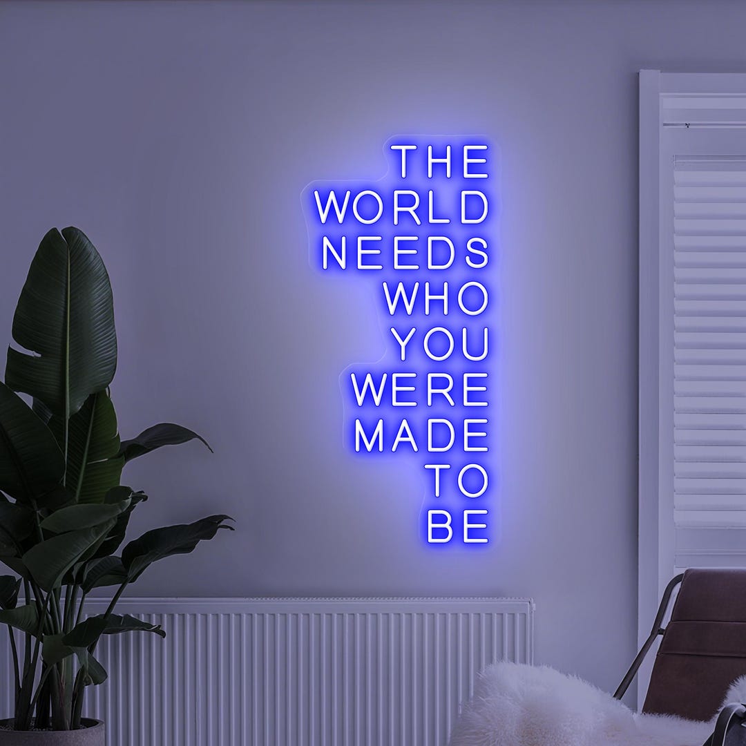 The World Needs Who You Were Made to Be LED Neon Sign – Motivational ...