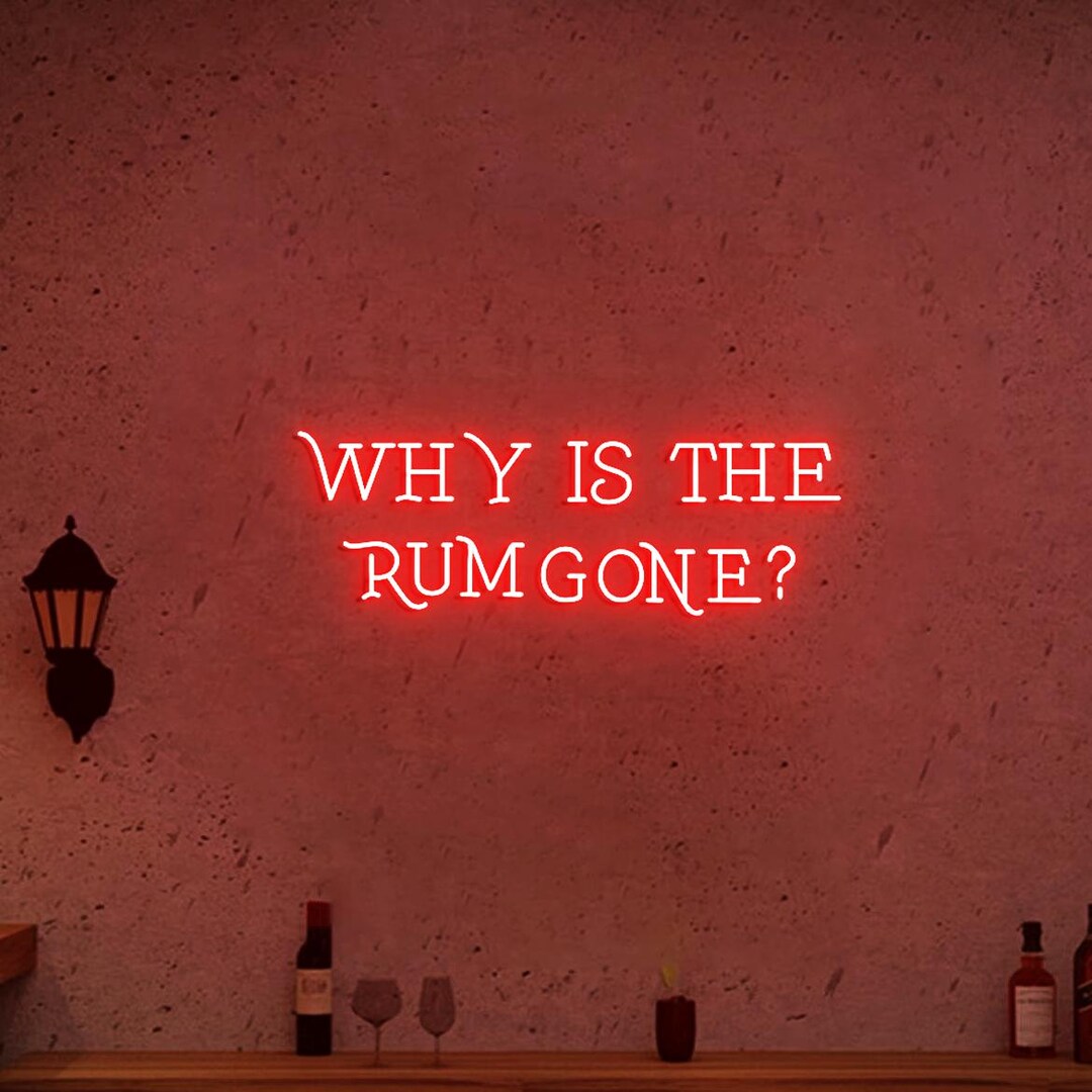 Why is the Rum Gone? Neon Sign, Rum Bar Decor, Home Rum Bar Sign, Rum ...