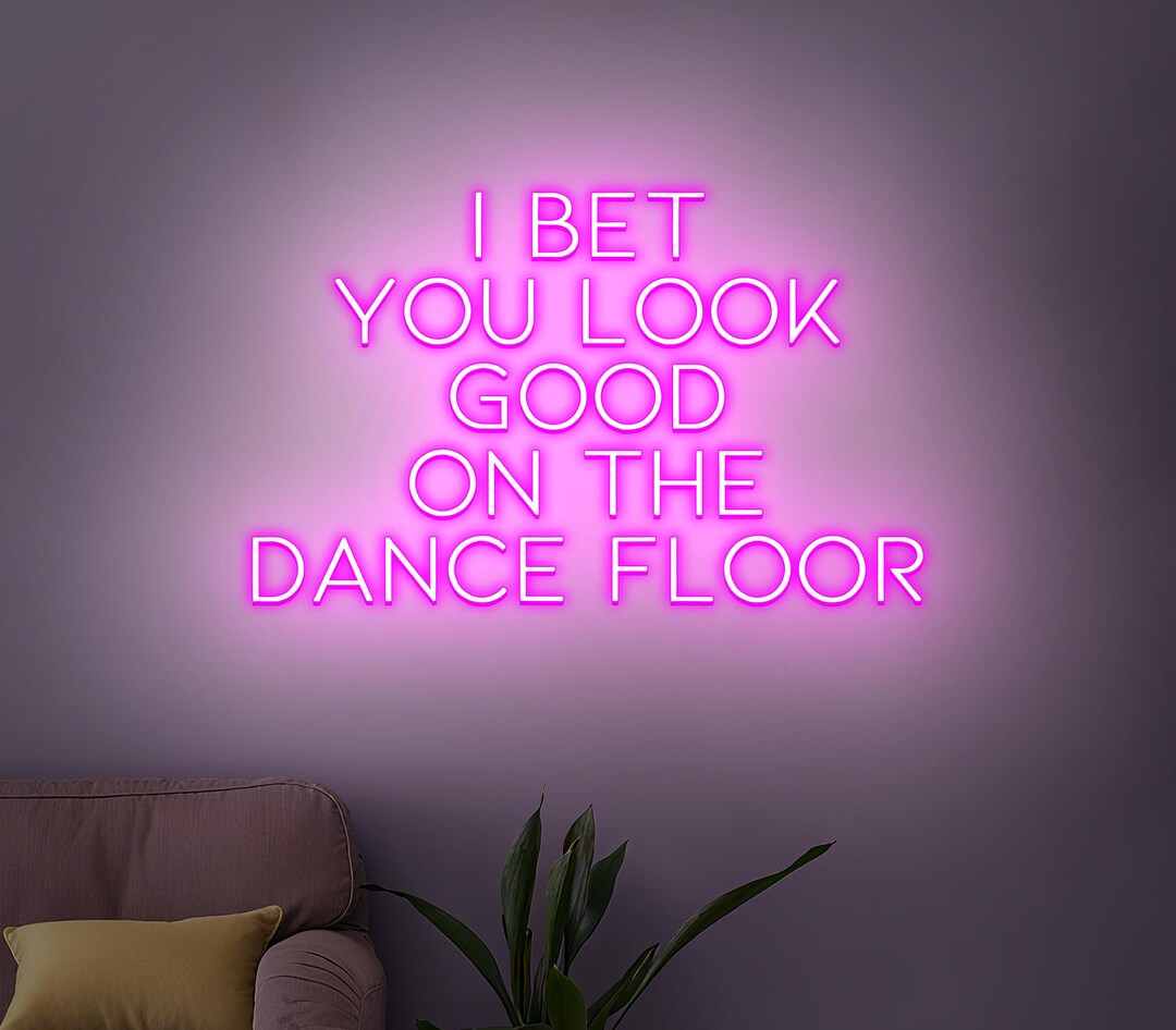 I Bet You Look Good on the Dance Floor Neon Sign, 2000s Music Sign ...
