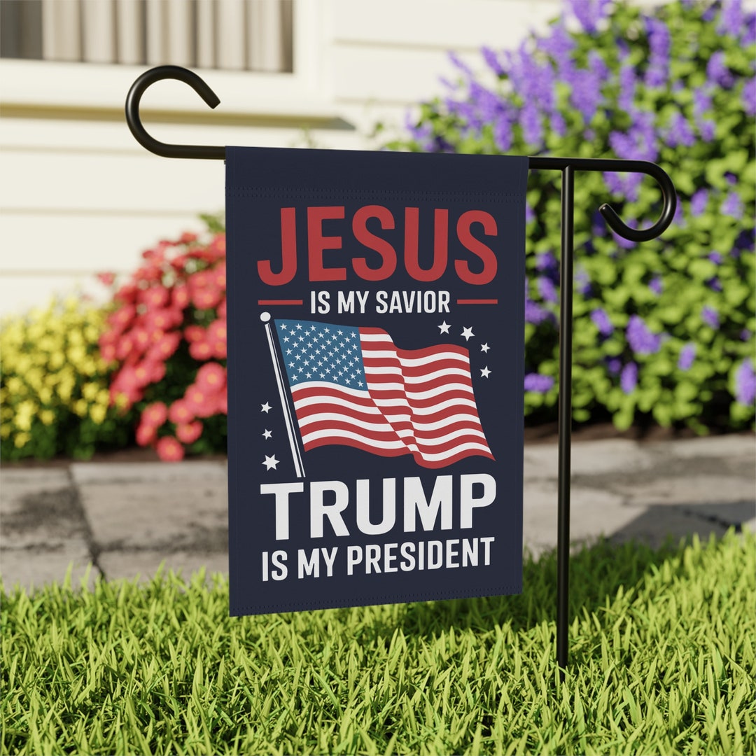 Jesus is My Savior Trump is My President Garden Flag, Patriotic ...