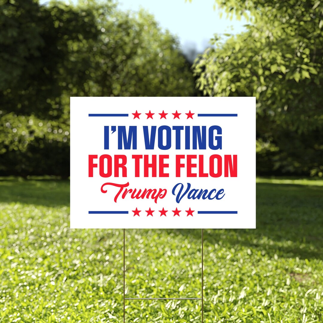 I'm Voting for the Felon Yard Sign Yard Sign, Trump Vance Yard Sign ...