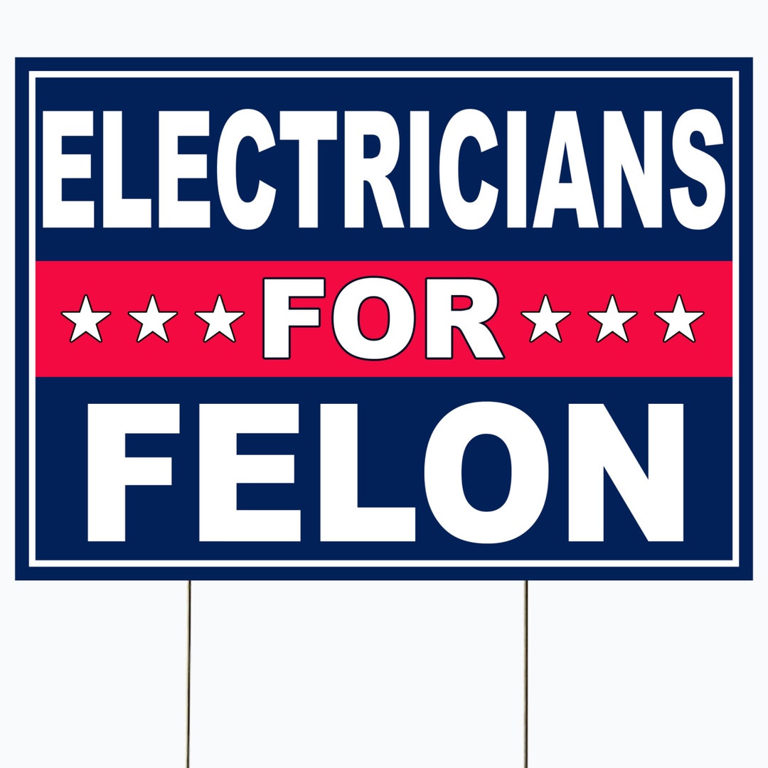 Electricians for Felon Yard Sign, Trump 2024 Yard Sign, Trump for ...