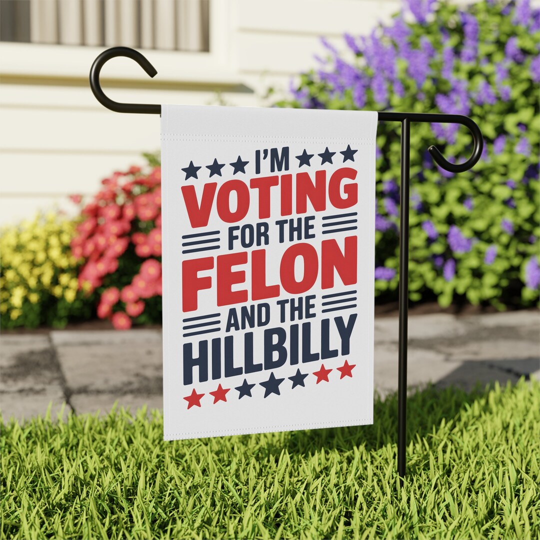 Voting for the Felon and the Hillbilly Garden Flag, Political Humor ...