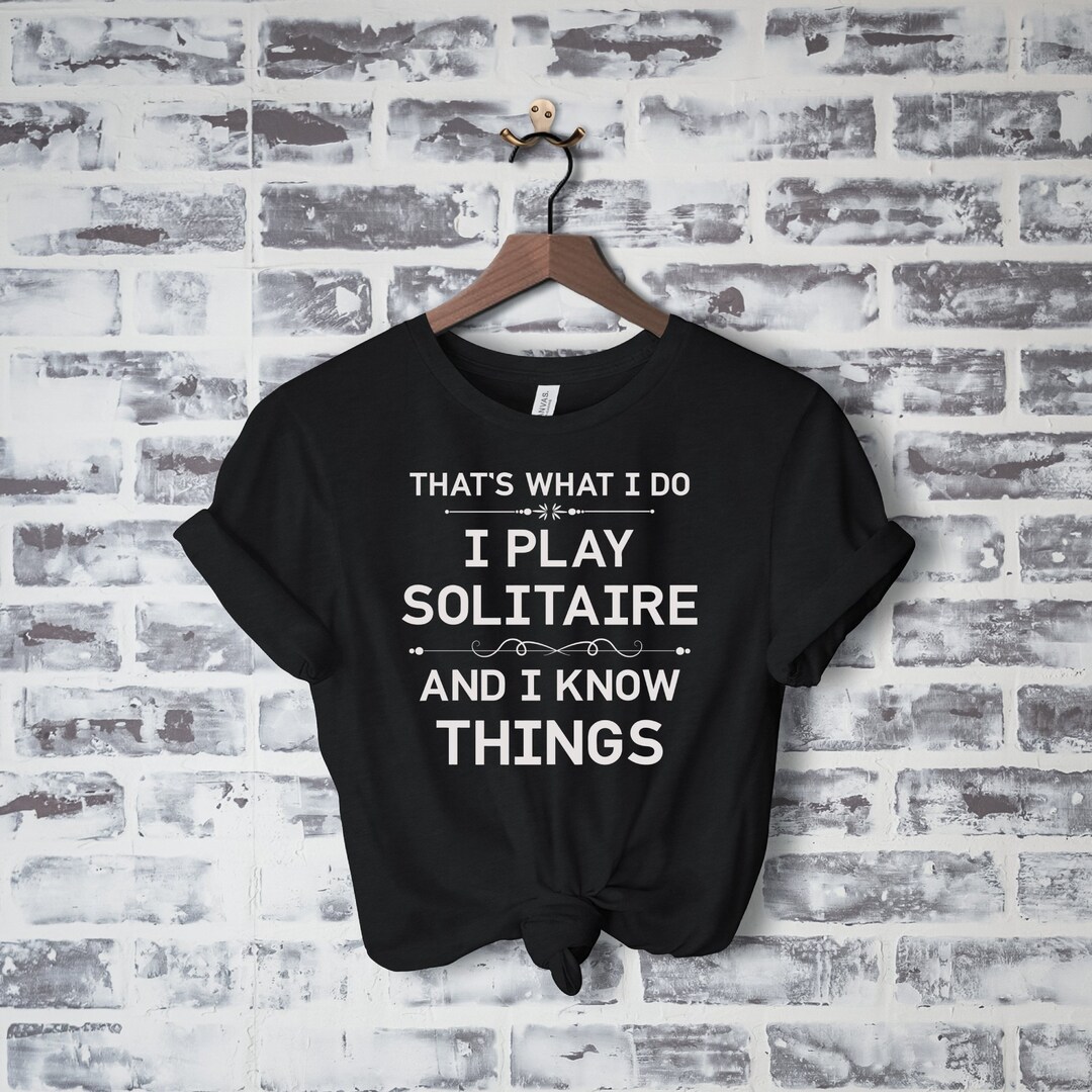 Funny Solitaire T-shirt, Card Game Shirt, I Play Solitaire & I Know ...